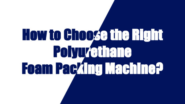 How to Choose the Right Polyurethane Foam Packing Machine? - Cold Chain Solution Supplier