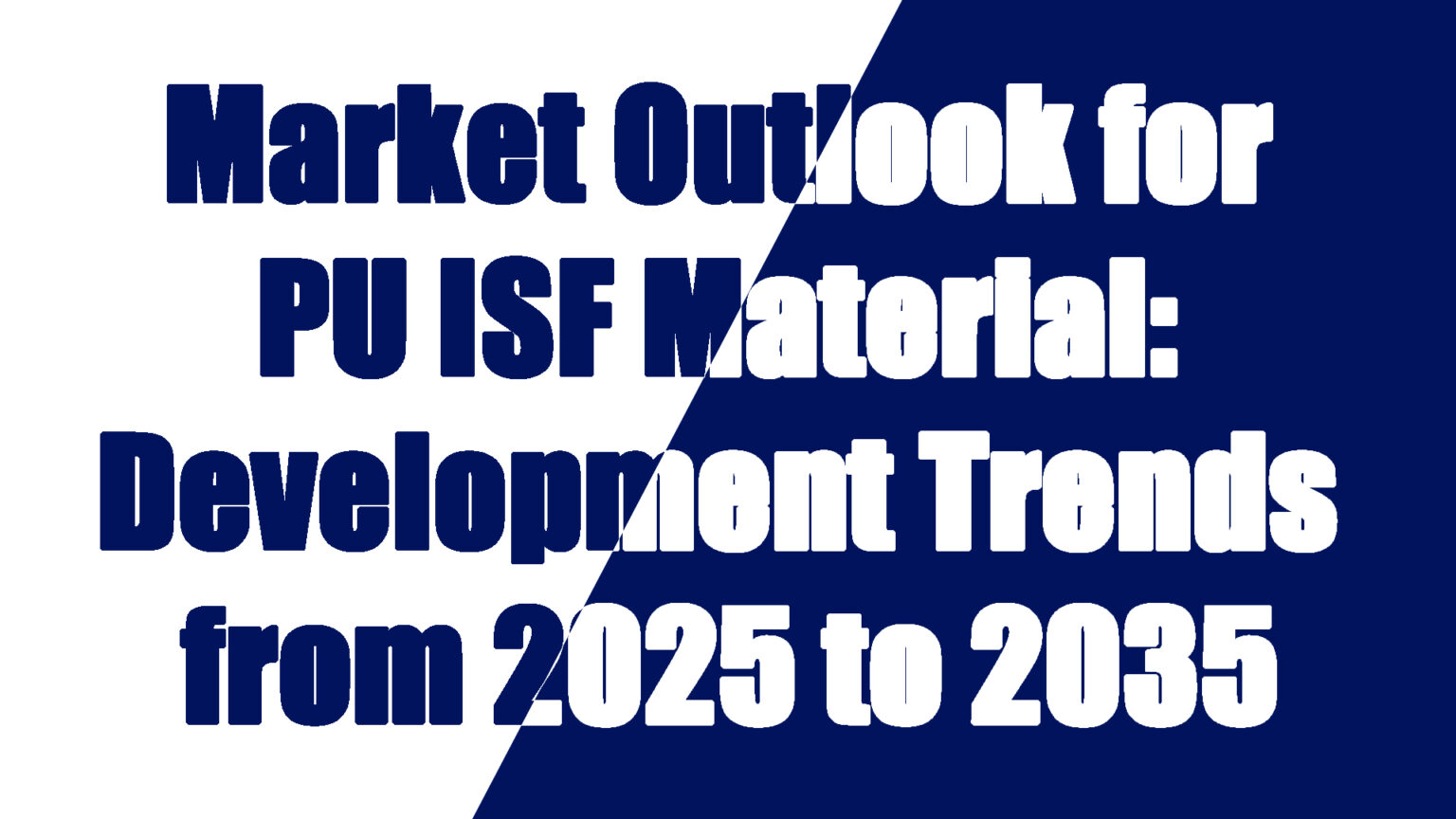 Market Outlook for Polyurethane Integral Skin Foam (ISF) Material: Development Trends from 2025 ...