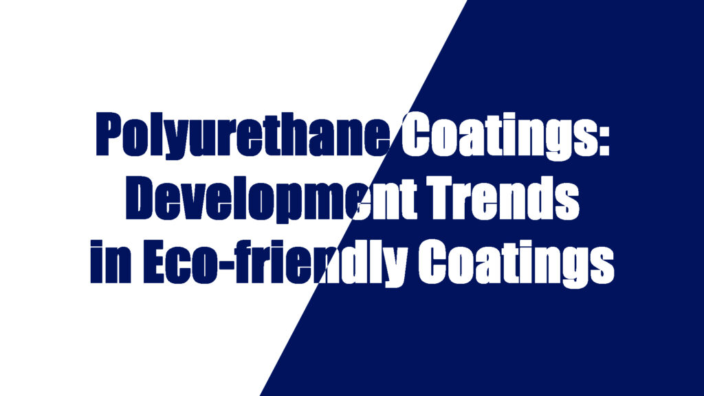 Polyurethane Coatings: Development Trends in Eco-friendly Coatings - Cold Chain Solution Supplier
