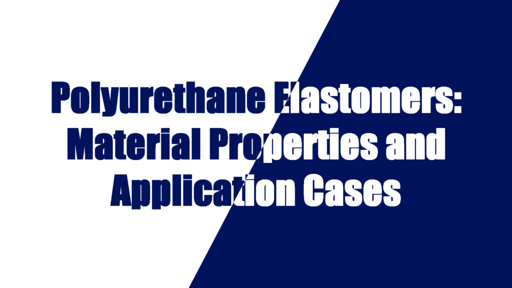 Polyurethane Elastomers: Material Properties and Application Cases ...